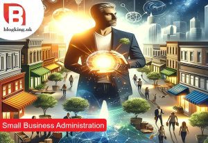 Discover The Strategies Of Small Business Administration